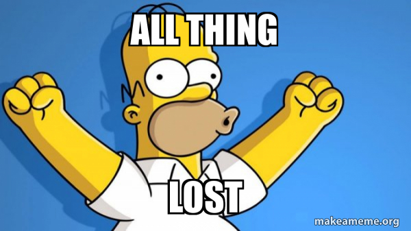 all thing lost - Happy Homer Meme Generator