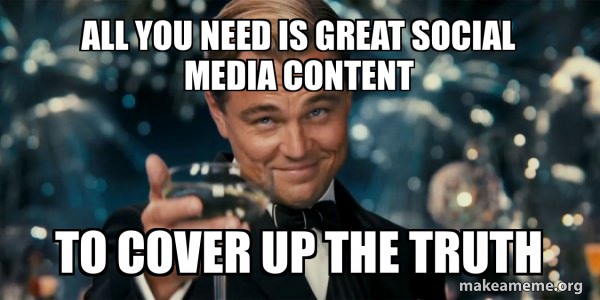 All you need is great social media content To cover up the truth ...