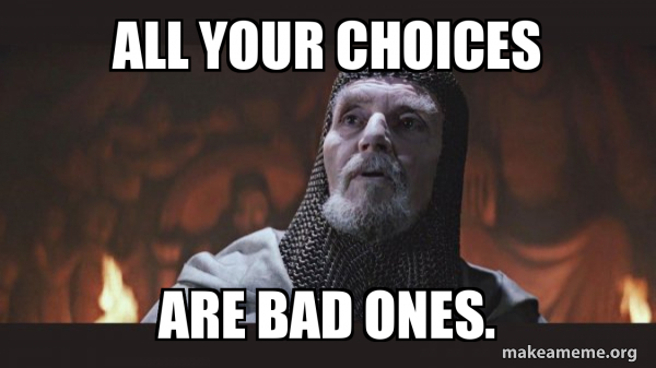 All your choices are bad ones. - You Chose Poorly - Grail Knight Meme ...