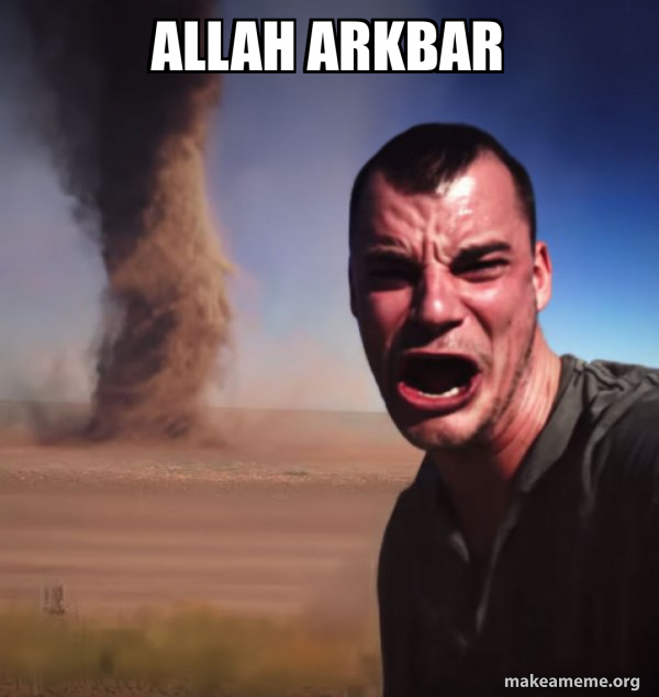 Allah Arkbar - Tornado Guy Meme Generator