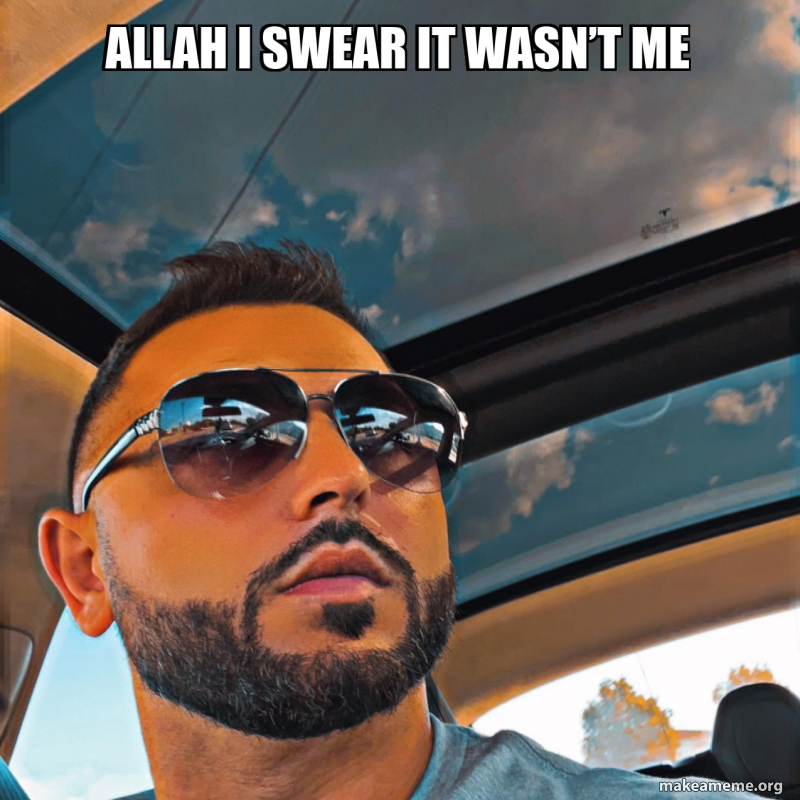 Allah i swear it WASN’T me Meme Generator