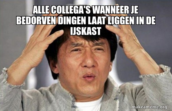 Alle collega's wanneer je bedorven dingen laat liggen in de ijskast ...