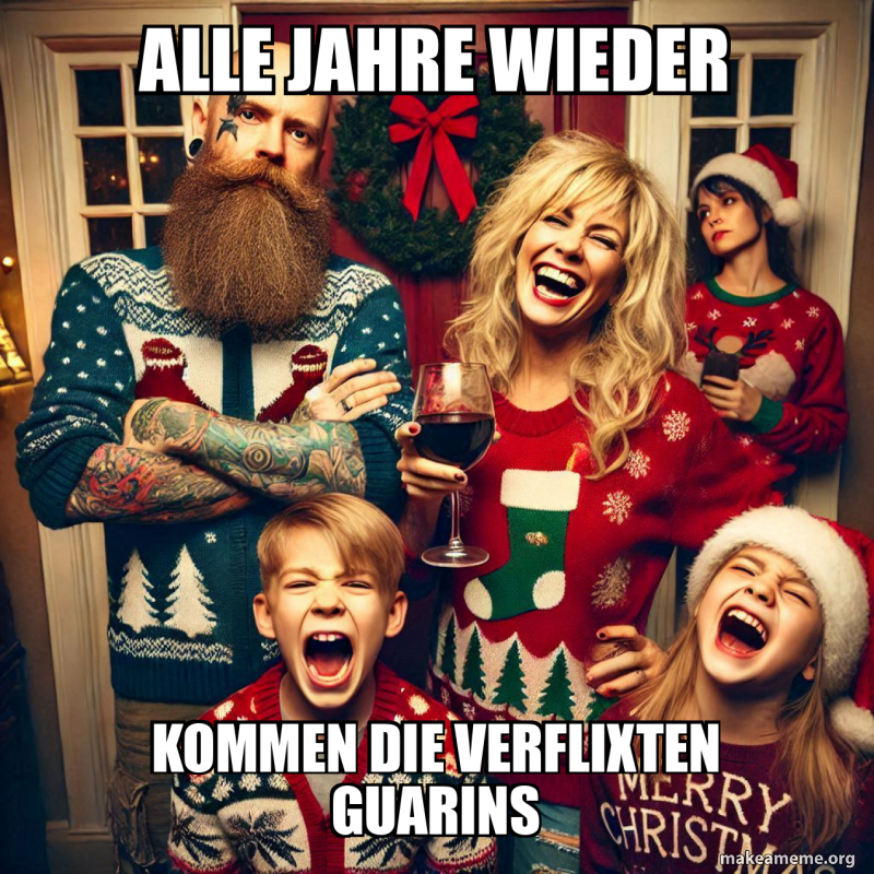 Alle jahre wieder Kommen die verflixten Guarins Meme Generator