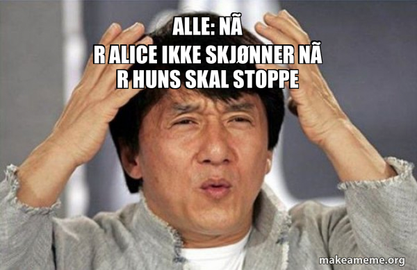 Alle: når alice ikke skjønner når huns skal stoppe - Jackie Chan Why ...