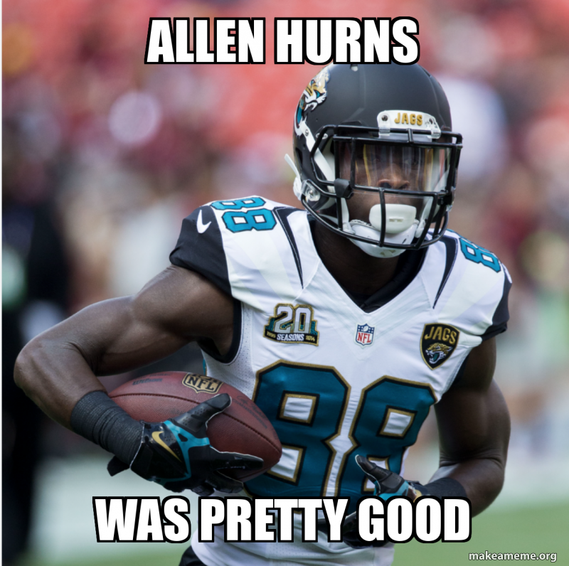 allen hurns was pretty good Meme Generator