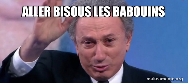 Aller bisous les babouins Meme Generator