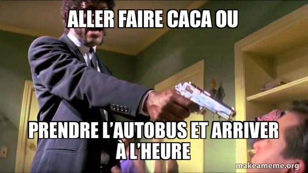 Aller faire caca OU Prendre l’autobus et arriver à l’heure - Samuel L ...