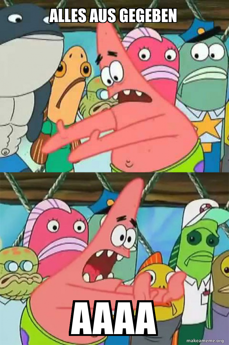 Alles aus gegeben Aaaa - Push It Somewhere Else Patrick Meme Generator