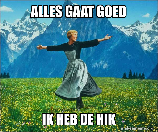 Alles gaat goed Ik heb de hik - Sound of Music Meme Generator
