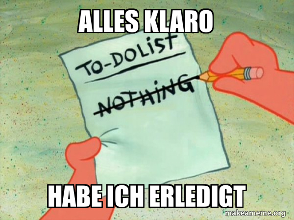 Alles klaro Habe ich erledigt - TO-DO List Meme Generator