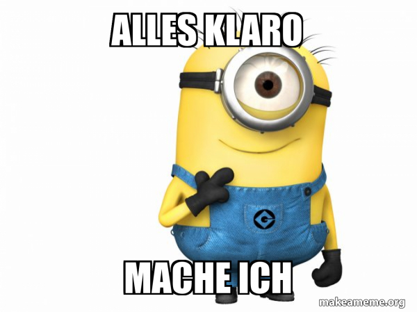 Alles klaro Mache ich - Thoughtful Minion Meme Generator