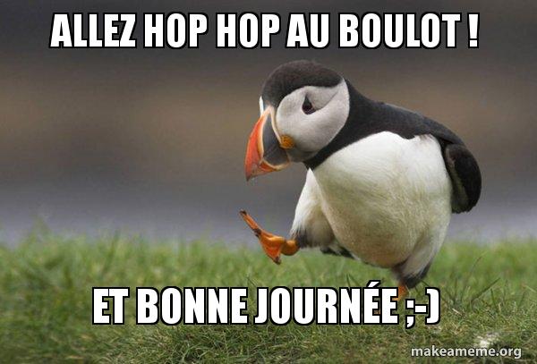 Allez hop hop au boulot ! Et bonne journÃ©e ;-) - Unpopular Opinion ...