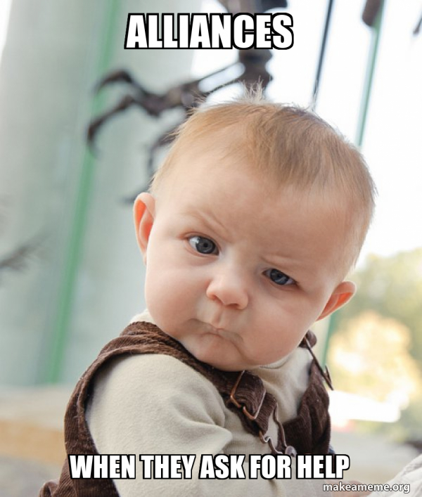 Alliances When they ask for help - Skeptical Baby Meme Generator