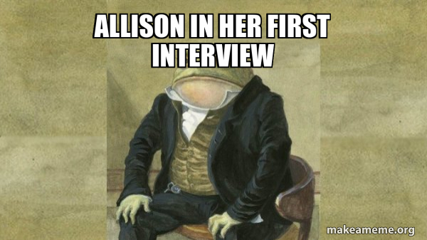 allison in her first interview - Colonel Toad Meme Generator