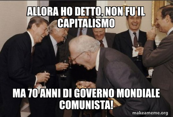 allora ho detto, non fu il capitalismo ma 70 ANNI DI GOVERNO MONDIALE ...