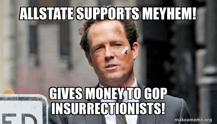Allstate supports Meyhem! Gives money to gop Insurrectionists! Meme ...