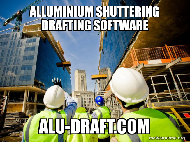 Alluminium shuttering drafting software alu-draft.com Meme Generator