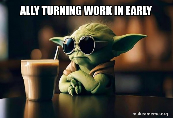 ally turning work in early - Cool Yoda (Sunglasses) Meme Generator