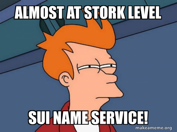 Almost at Stork Level Sui Name Service! - Futurama Fry Meme Generator