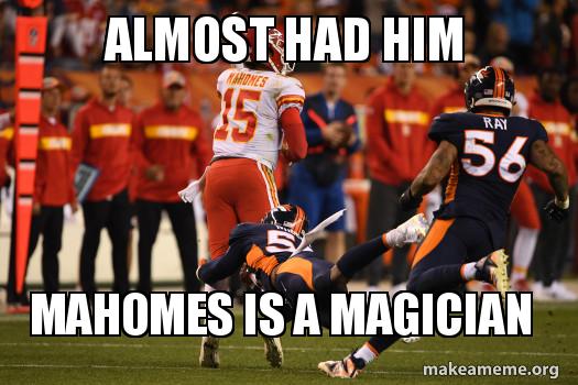 Almost Had Him MAHOMES IS A MAGICIAN - MAHOMES MAGICIAN Meme Generator