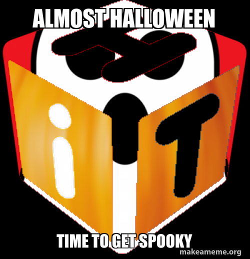Almost Halloween Time to get spooky Meme Generator