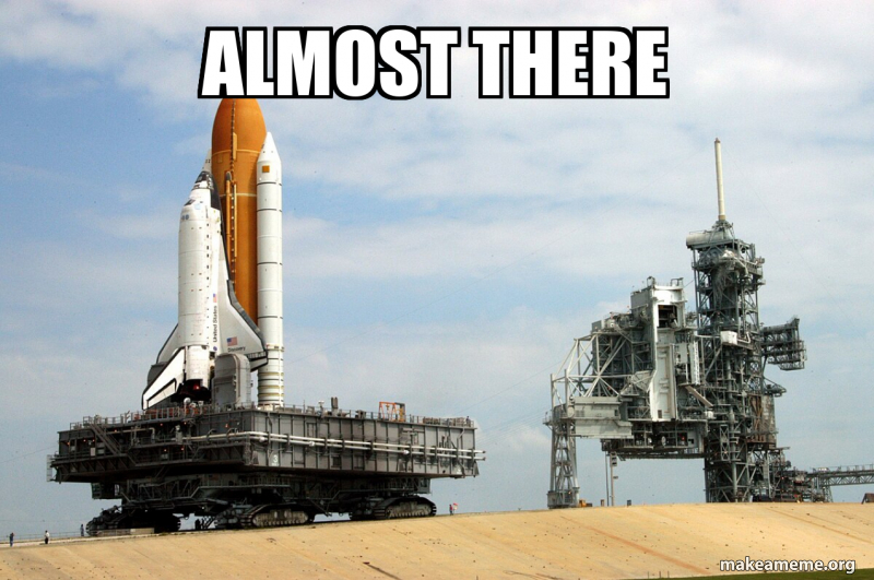 almost there Meme Generator