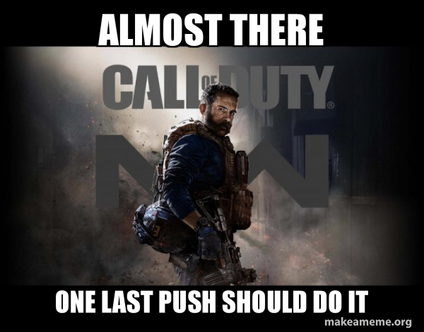 Almost there One last push should do it - Call of Duty (COD) - Modern ...
