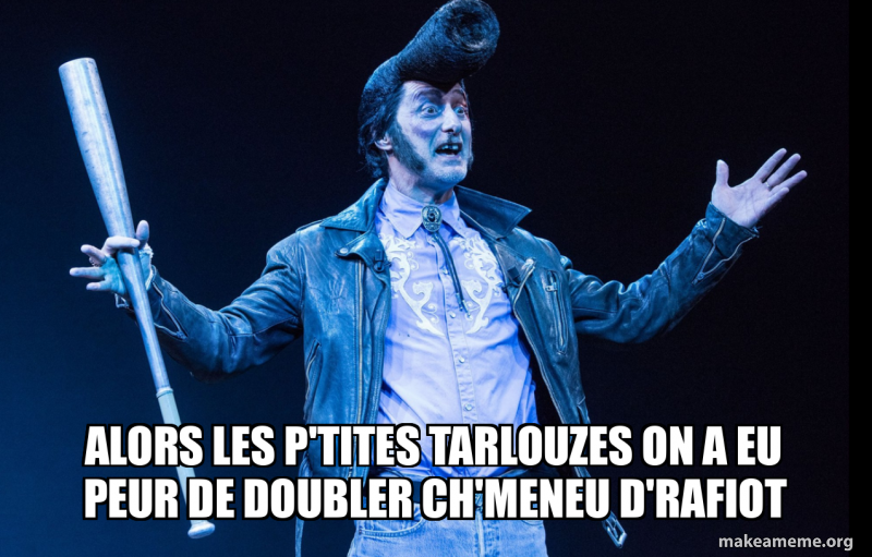 Alors les p'tites tarlouzes on a eu peur de doubler ch'meneu d'rafiot ...