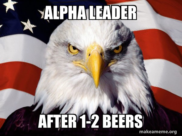 Alpha leader after 1-2 beers - American Pride Eagle Meme Generator