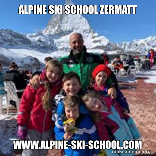 Alpine Ski School Zermatt WWW.alpine-ski-school.com Meme Generator