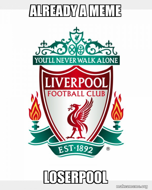 Already a meme Loserpool - Liverpool FC Meme Generator