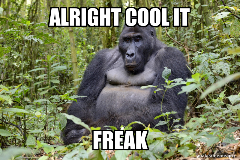 Alright cool it Freak Meme Generator