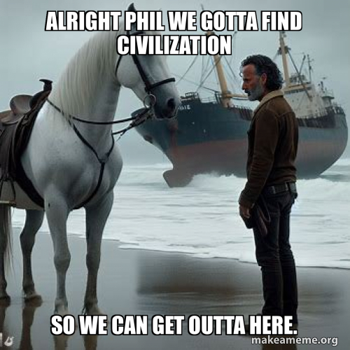 alright phil we gotta find civilization so we can get outta here. Meme ...