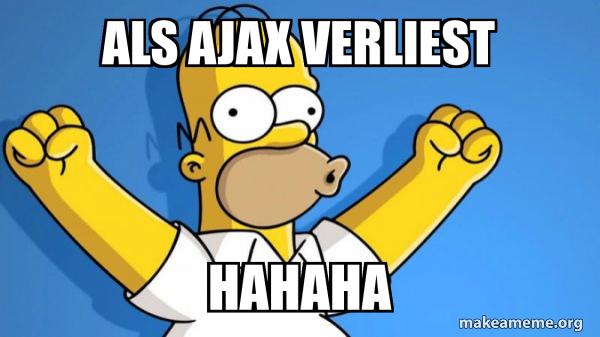 als ajax verliest hahaha - Happy Homer Meme Generator