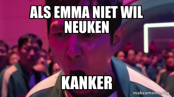 als emma niet wil neuken KANKER - I've Played These Games Before Meme ...