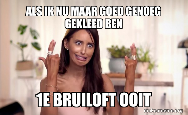 als ik nu maar goed genoeg gekleed ben 1e bruiloft ooit - Cross Fingers ...