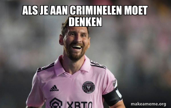als je aan criminelen moet denken - Happy Messi Meme Generator
