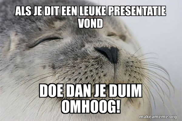 als je dit een leuke presentatie vond doe dan je duim omhoog ...