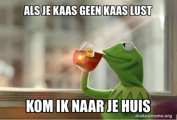 Als je kaas geen kaas lust Kom ik naar je huis - Kermit Drinking Tea ...