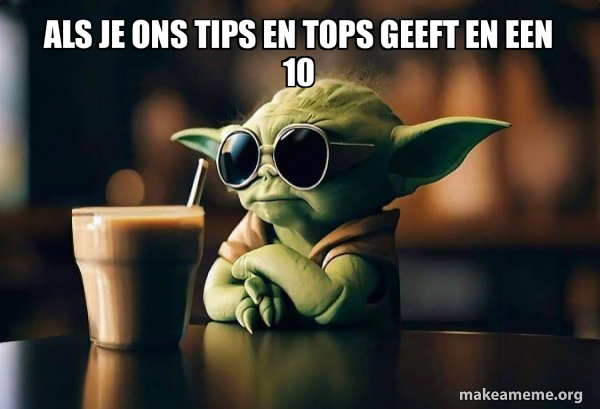 als je ons tips en tops geeft en een 10 - Cool Yoda (Sunglasses) Meme ...