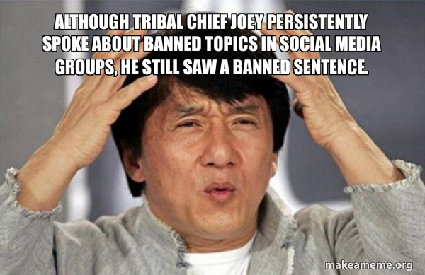 Although Tribal Chief Joey persistently spoke about banned topics in ...