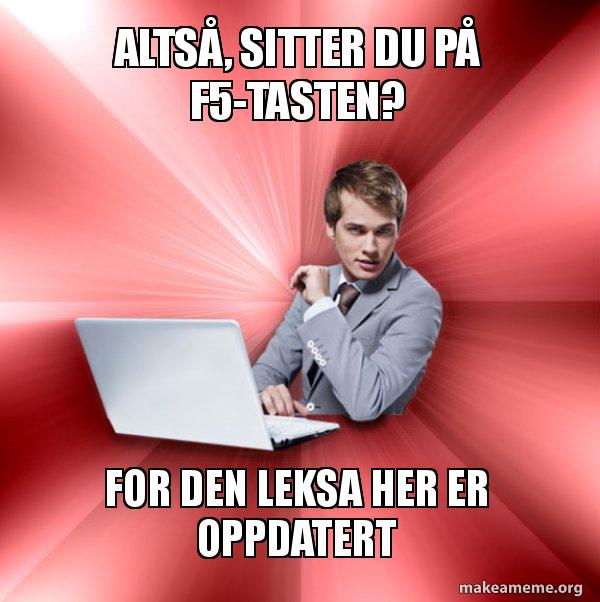 AltsÃ¥, sitter du pÃ¥ f5-tasten? For den leksa her er oppdatert ...