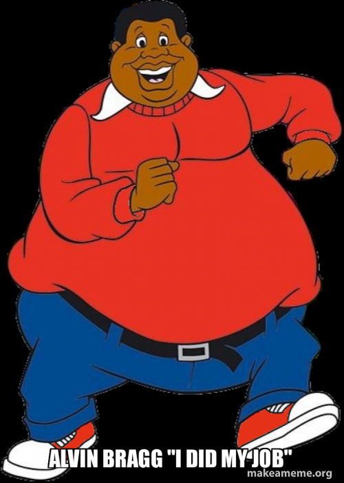 Alvin Bragg "I did my job" - Fat alvin Meme Generator