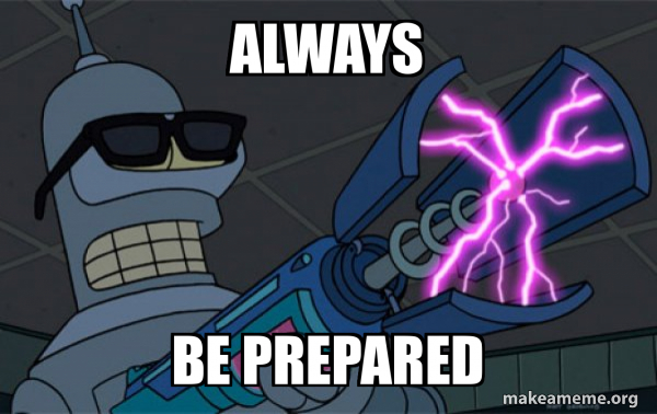 Always be prepared - Blasting Bender Meme Generator