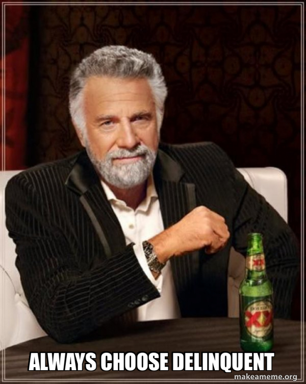 Always choose delinquent - The Most Interesting Man in the World Meme ...