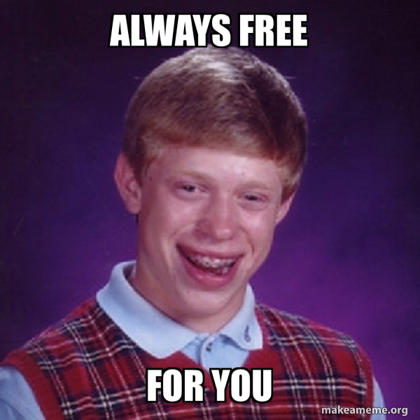 Always free for you - Bad Luck Brian Meme Generator