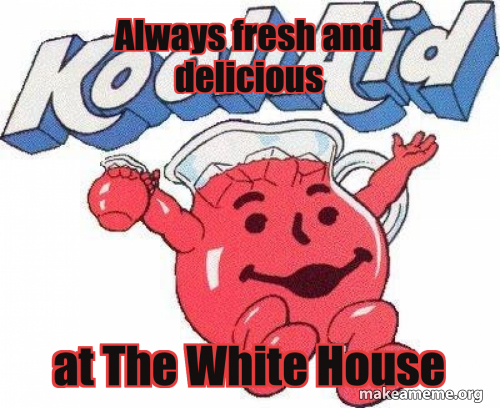 Always fresh and delicious at The White House Meme Generator