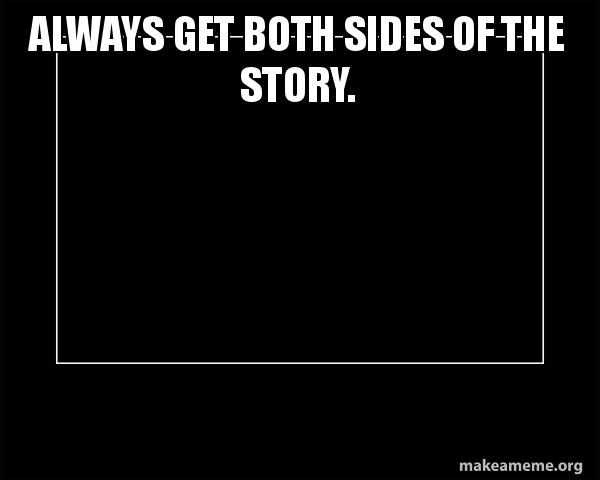 Always get both sides of the story. - Motivational Meme Meme Generator