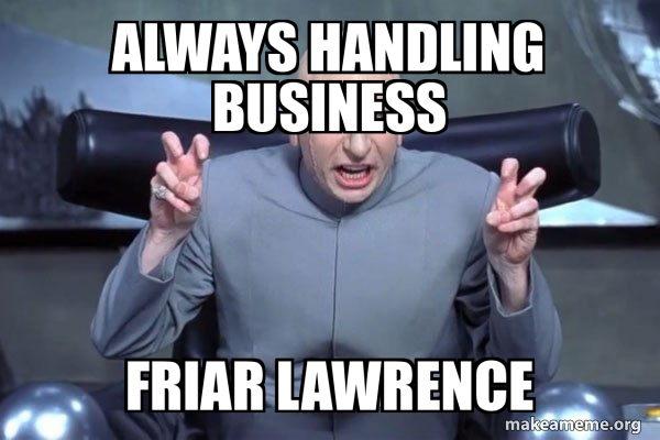 Always handling business FRIAR LAWRENCE - Dr Evil Austin Powers Meme ...