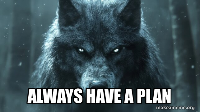 Always have a plan Meme Generator